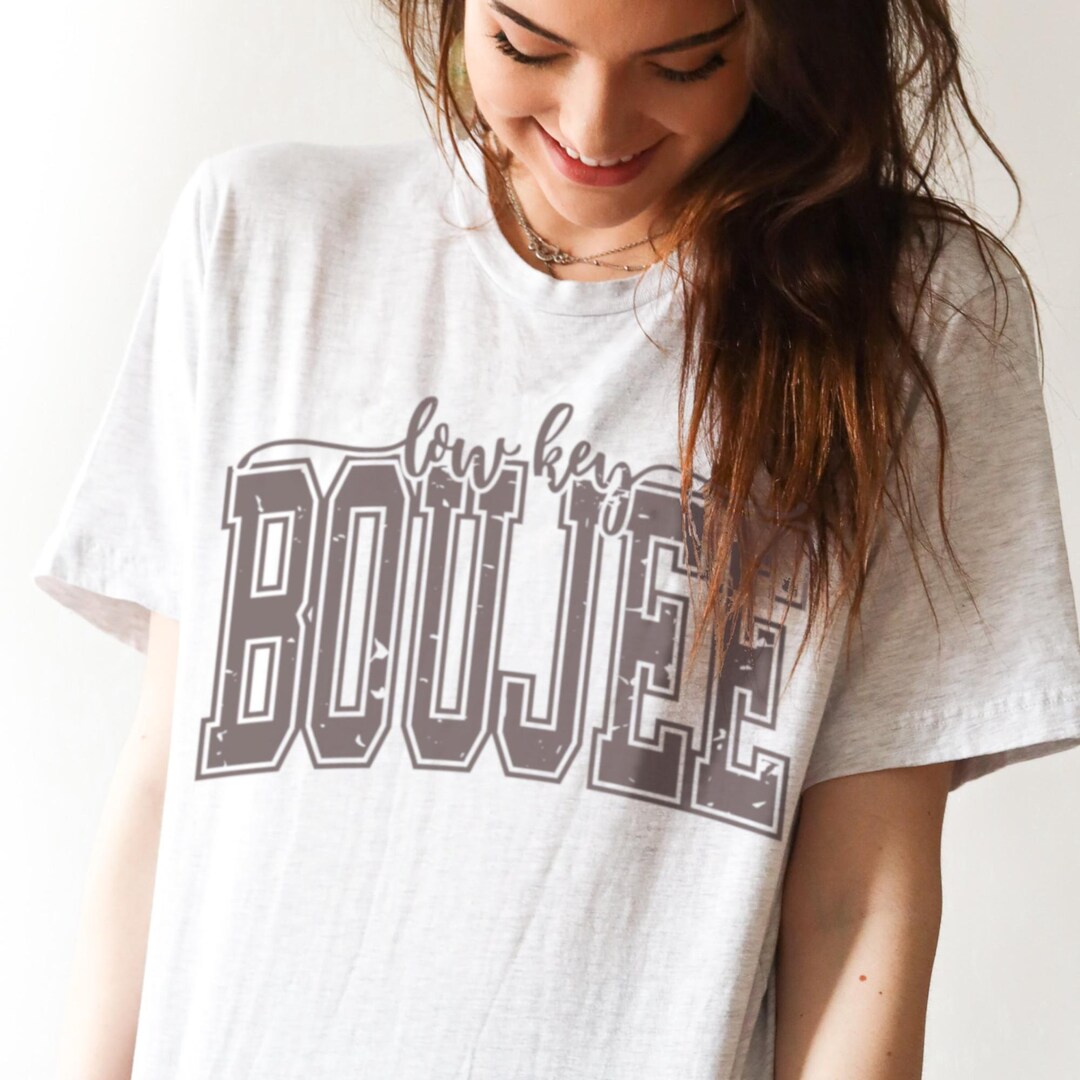 Low Key Boujee SVG PNG, Boujee Shirt SVG, Glowforge, Cricut, Silhouette ...