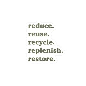 Reduce. Reuse. Recycle. Replenish. Restore. | Environmental Sticker ...