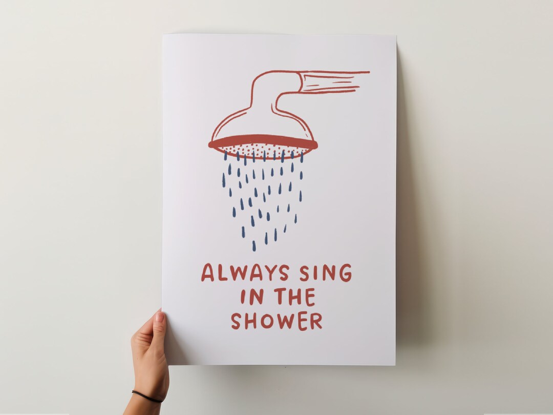 Always Sing in the Shower Print | Funny Bathroom Decor (UNFRAMED) - Etsy