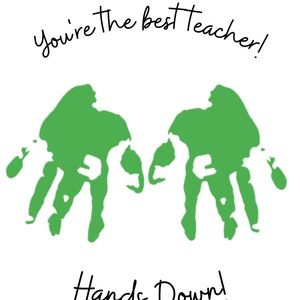 Teacher Appreciation Handprint Art | You're the Best Teacher Hands Down ...