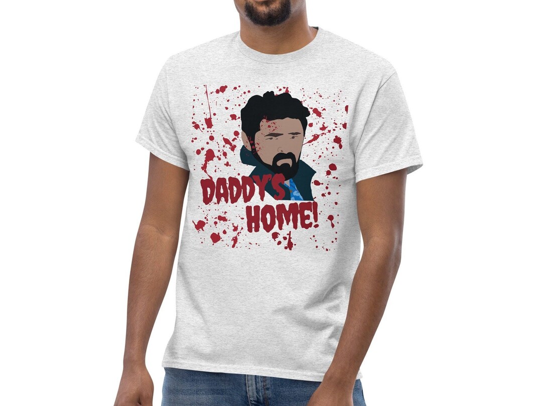 Daddy's Home T-shirt Butcher T Shirt the Boys Inspired Tee Funny Shirt ...