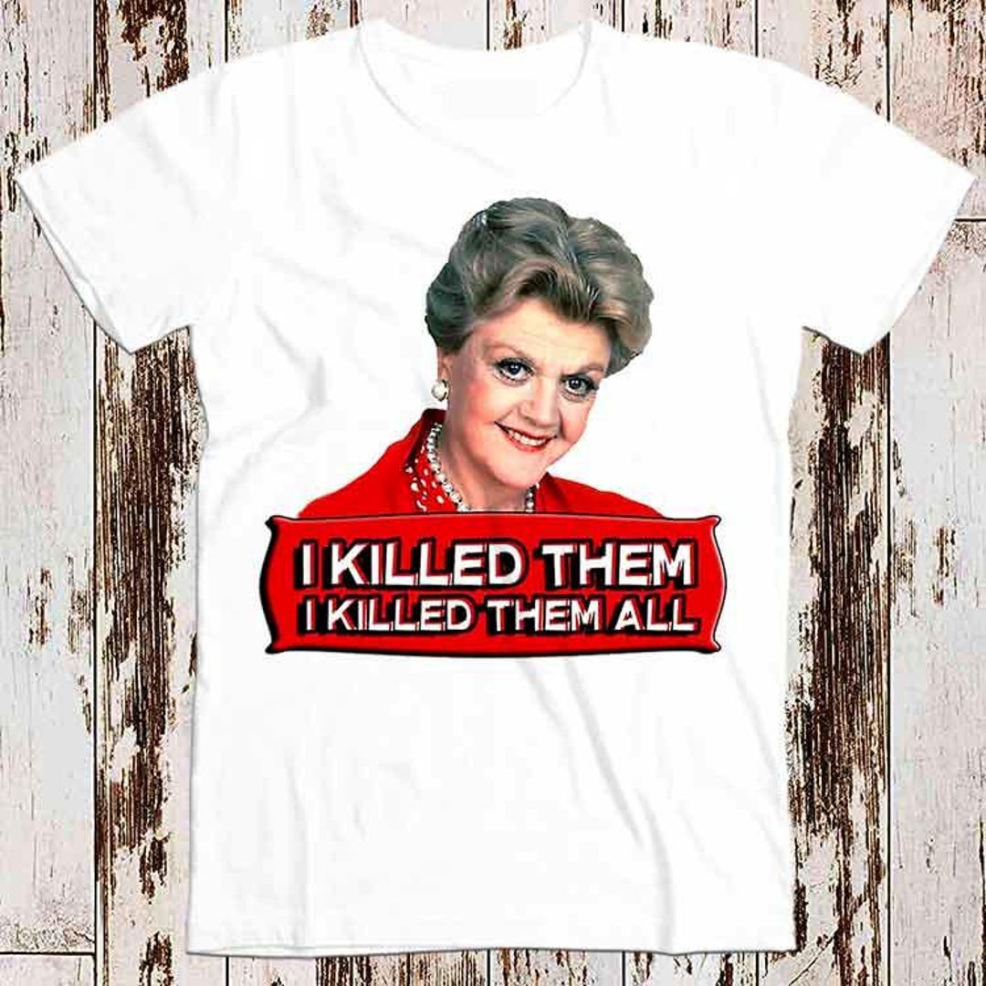 Jessica Fletcher I Killed Them All Murder She Wrote Meme Best Seller T ...