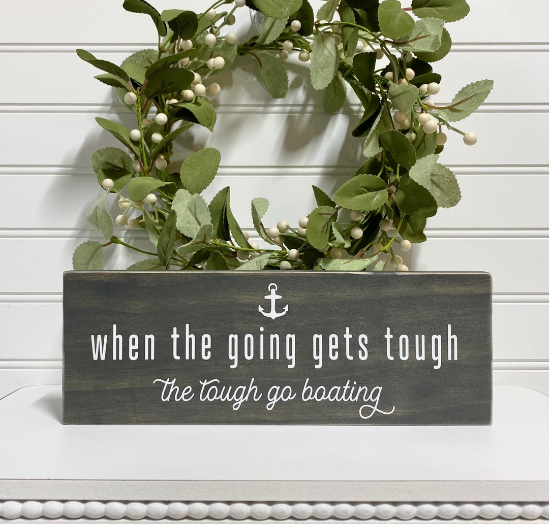When the Going Gets Tough, the Tough Go Boating Wood Sign, Nautical ...