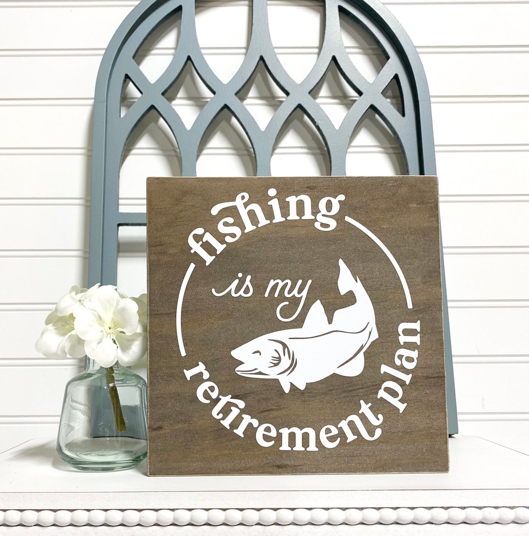 Fishing is My Retirement Plan Wood Sign, Funny Retirement Sign, Fishing ...
