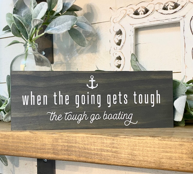 When the Going Gets Tough the Tough Go Boating Wood Sign - Etsy