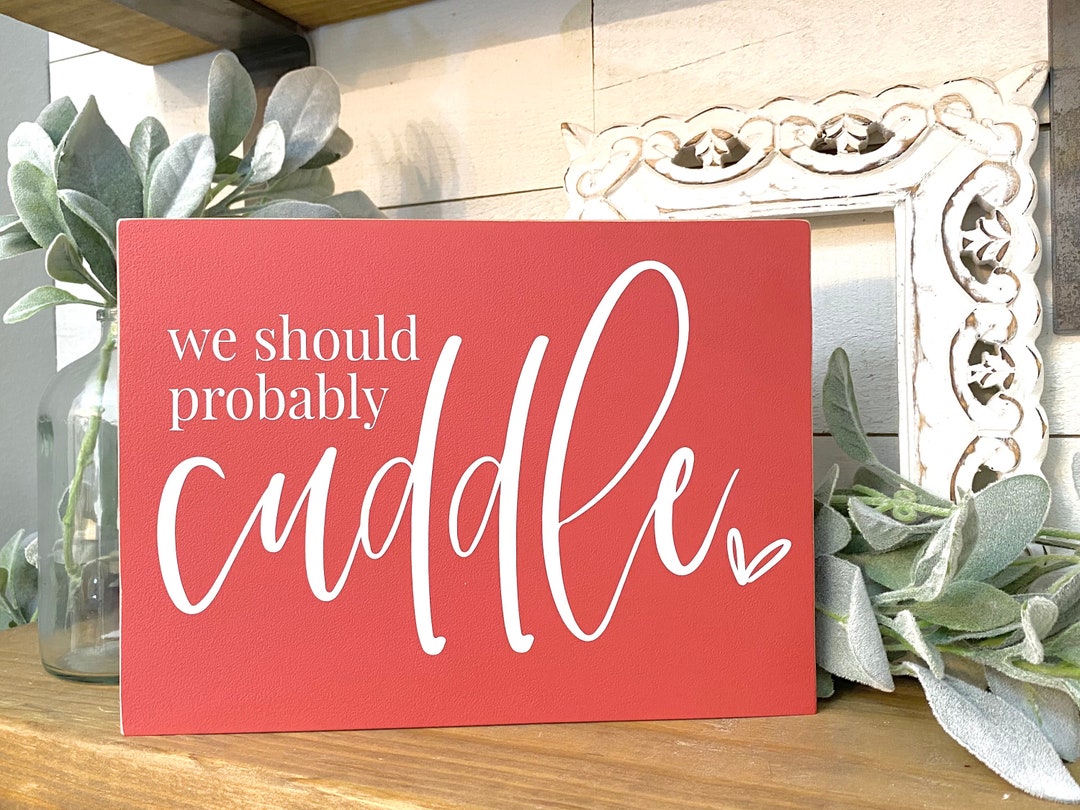 We Should Probably Cuddle Sign, Wood Valentine’s Day Sign, Red ...