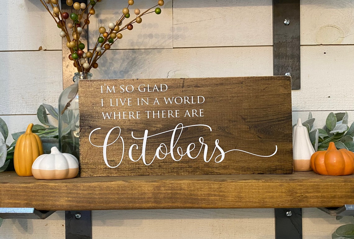 I’m so Glad I Live in a World Where There Are Octobers Sign, Fall Wood ...