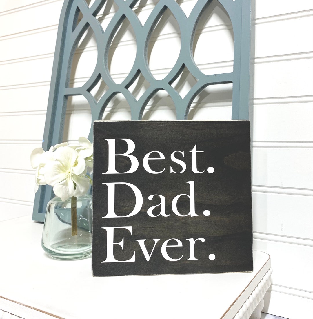 Best. Dad. Ever. Sign, Wood Sign for Dad, Farmhouse Sign, Father’s Day ... Best. Dad. Ever. Sign, Wood Sign for Dad, Farmhouse Sign, Father’s Day ...