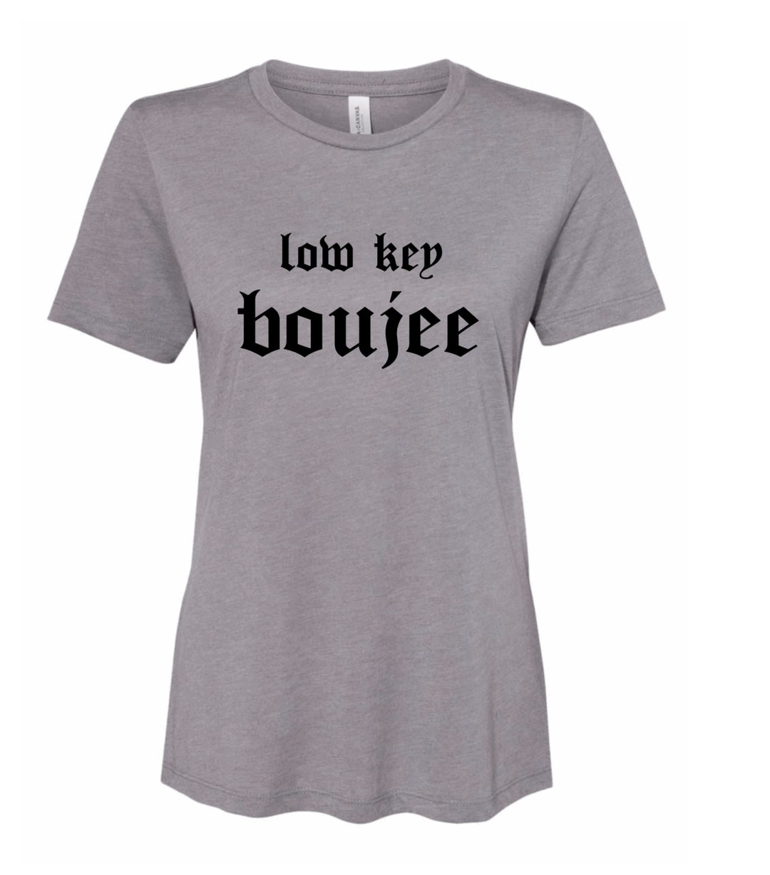 Low Key Boujee T-shirt ; Womens T-shirt; Boujie ; Boujee; Womens Tee ...