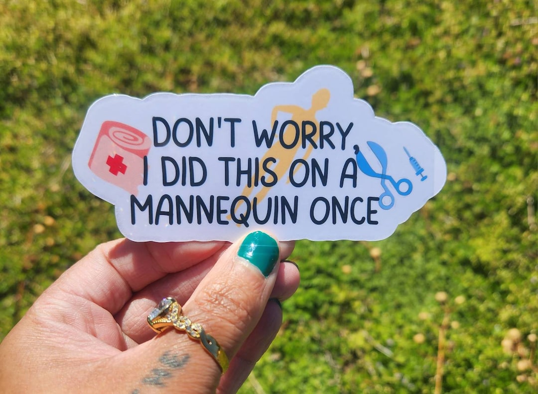 Don't Worry, I Did This on A Mannequin Once Waterproof Sticker | Nurse ...