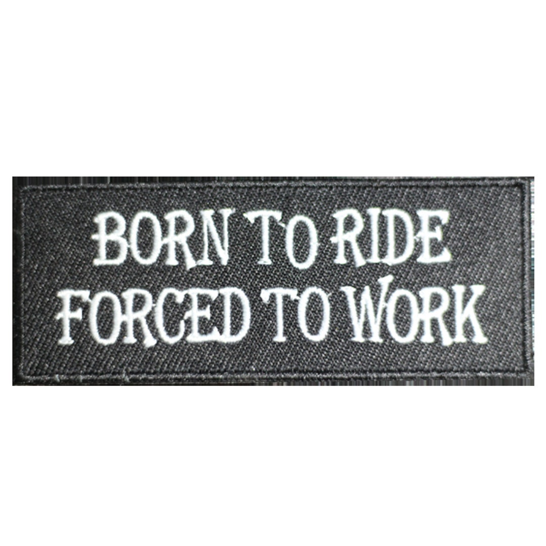 Born to Ride Forced to Work Embroidered Iron on Sew on Patch Badge for ...