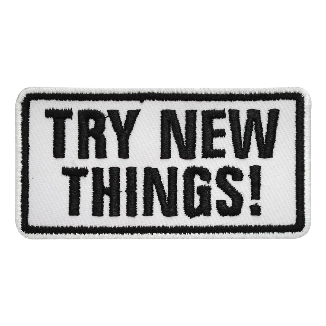 Try New Things Patch, Quotes Patch, Humorous Patch, Embroidered Iron on ...