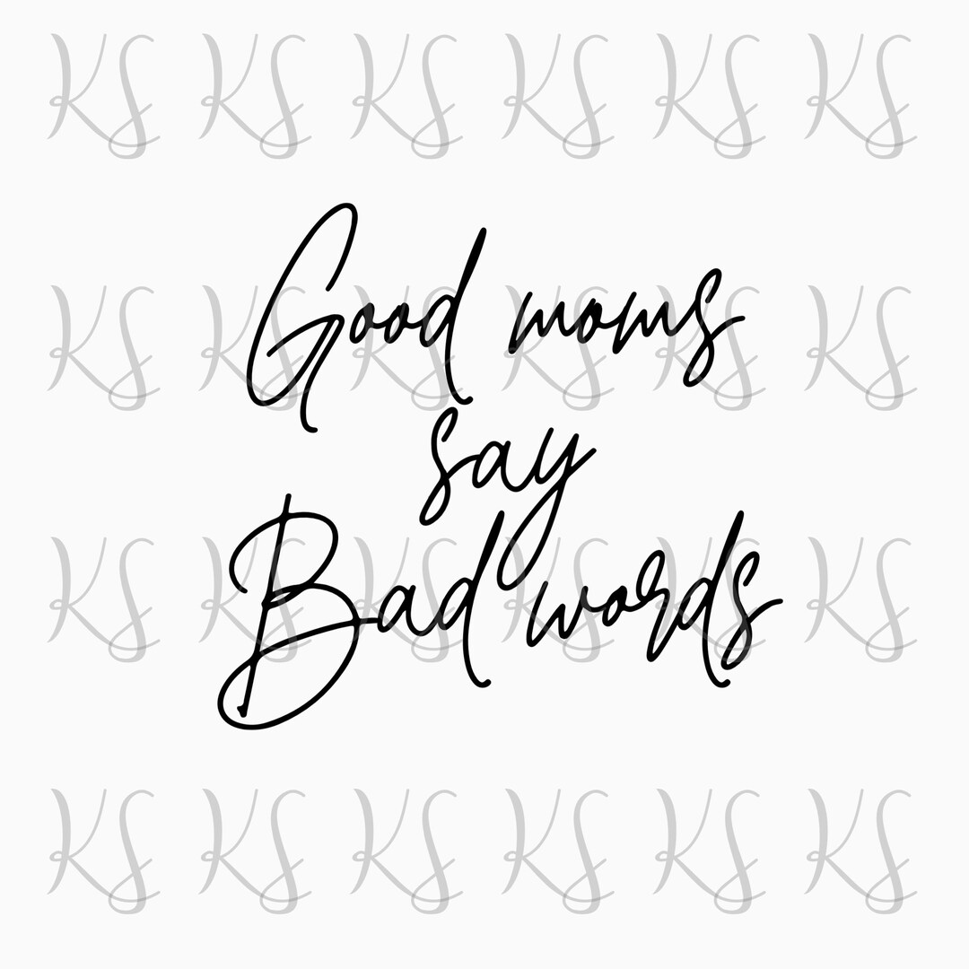 Good Moms Say Bad Words SVG Digital File Waterslide Popular Cursive - Etsy