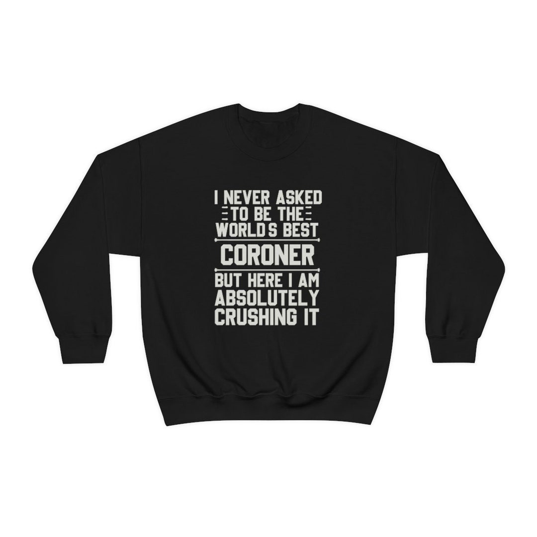 Coroner Sweatshirt, Coroner Gift, Funny Coroner Gift, Sweatshirt for Coroner, Gift for Coroner ...