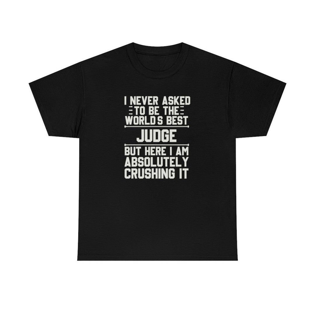 Judge Shirt, Judge T-shirt, Judge Gift, Judge Funny Gift, Judge T Shirt ...