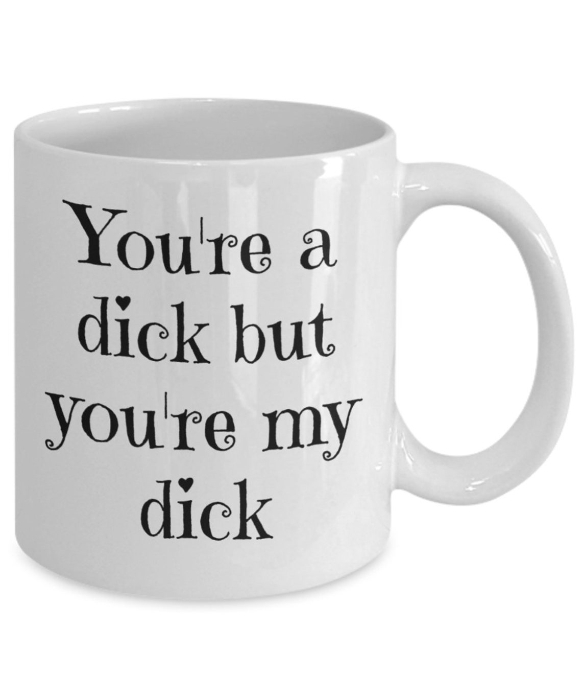 You're a Dick but You're My Dick Valentine Mug - Etsy