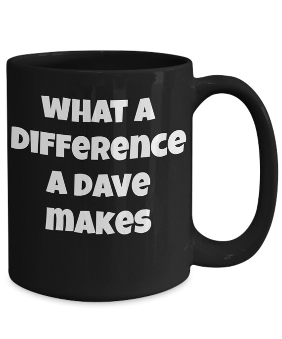 What a Difference a Dave Makes. Funny Coffee Mug for Dave. | Etsy