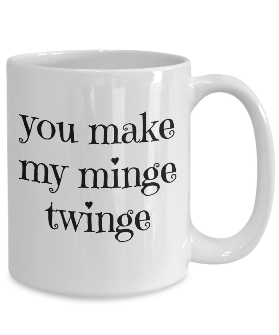 You Make My Minge Twinge. Funny Valentines Coffee Mug. Cheeky Valentine ...
