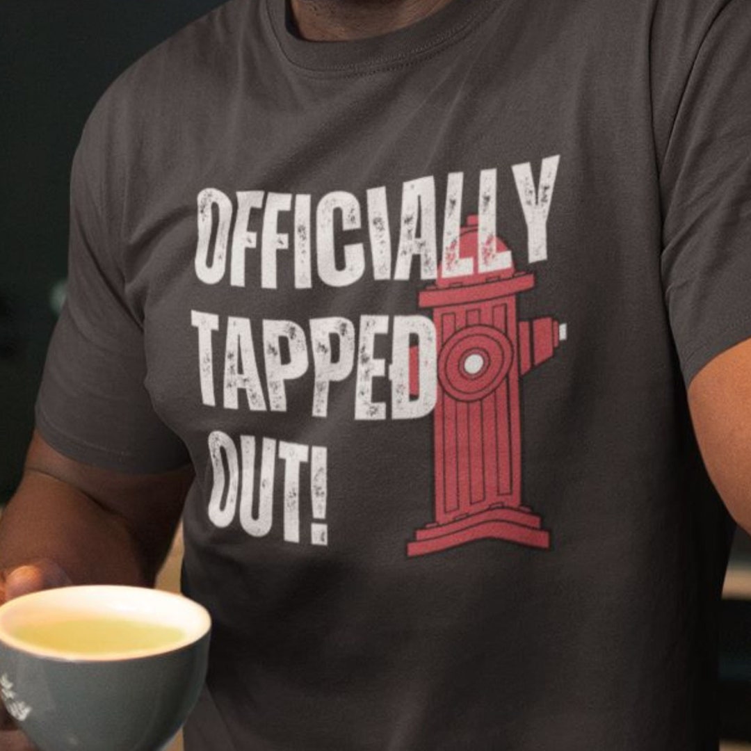 Funny Firefighter T-shirt: Officially Tapped Out, Fireman Gift - Etsy