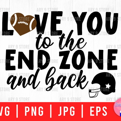 I Love You to the End Zone and Back SVG JPG PNG Football | Etsy