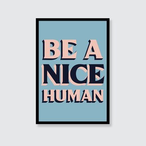 Be A Nice Human Art Print Quote Wall Art Poster Print A1 A2 A3 A4 A5 ...