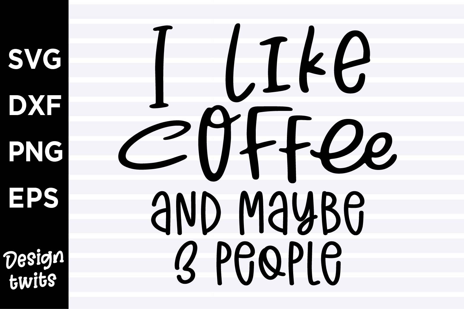 I like coffee and maybe 3 people Funny SVG PNG file T-shirt | Etsy