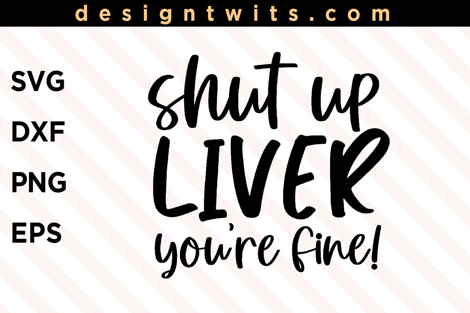 Shut up Liver You're Fine Funny SVG PNG File T-shirt - Etsy UK