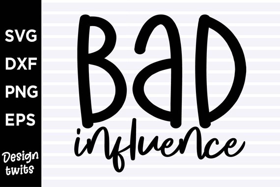Bad Influence Funny SVG PNG File T-shirt Design Instant - Etsy