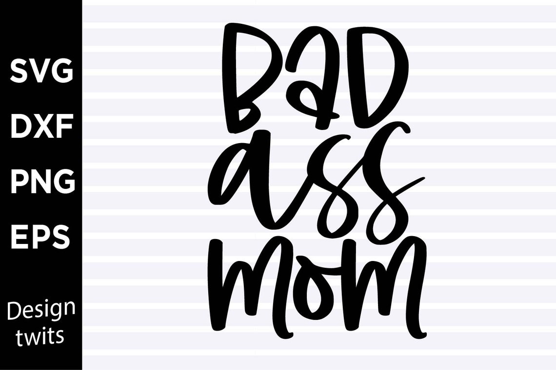 Bad Ass Mom Svg T Shirt Design Instant Digital Download Etsy