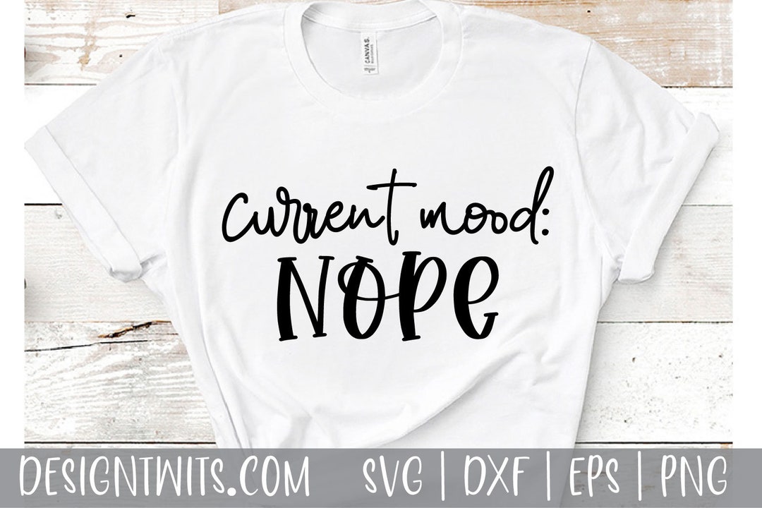 Current Mood Nope, Funny SVG, PNG File, T-shirt Design, Instant Digital ...