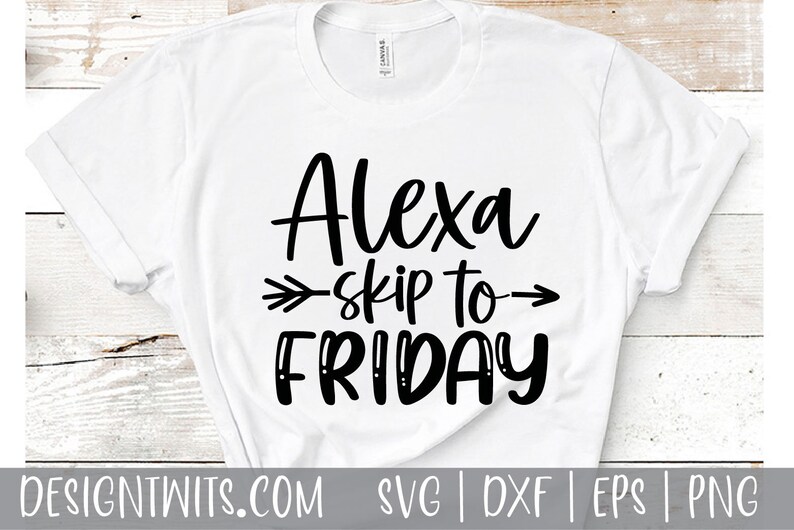 Alexa Skip to Friday, Funny SVG, PNG File, T-shirt Design, Instant ...