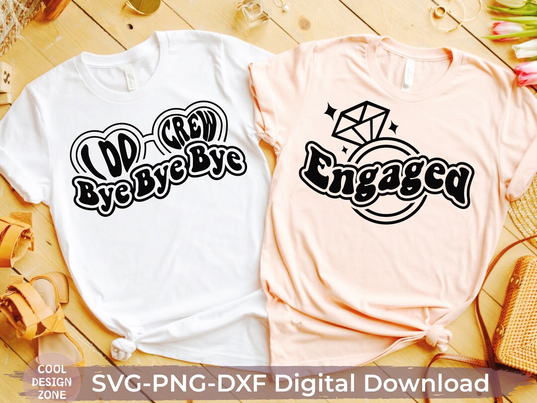 Engaged, Bye Bye Bye Svg, Groovy Bachelorette Party Shirt Sublimation ...