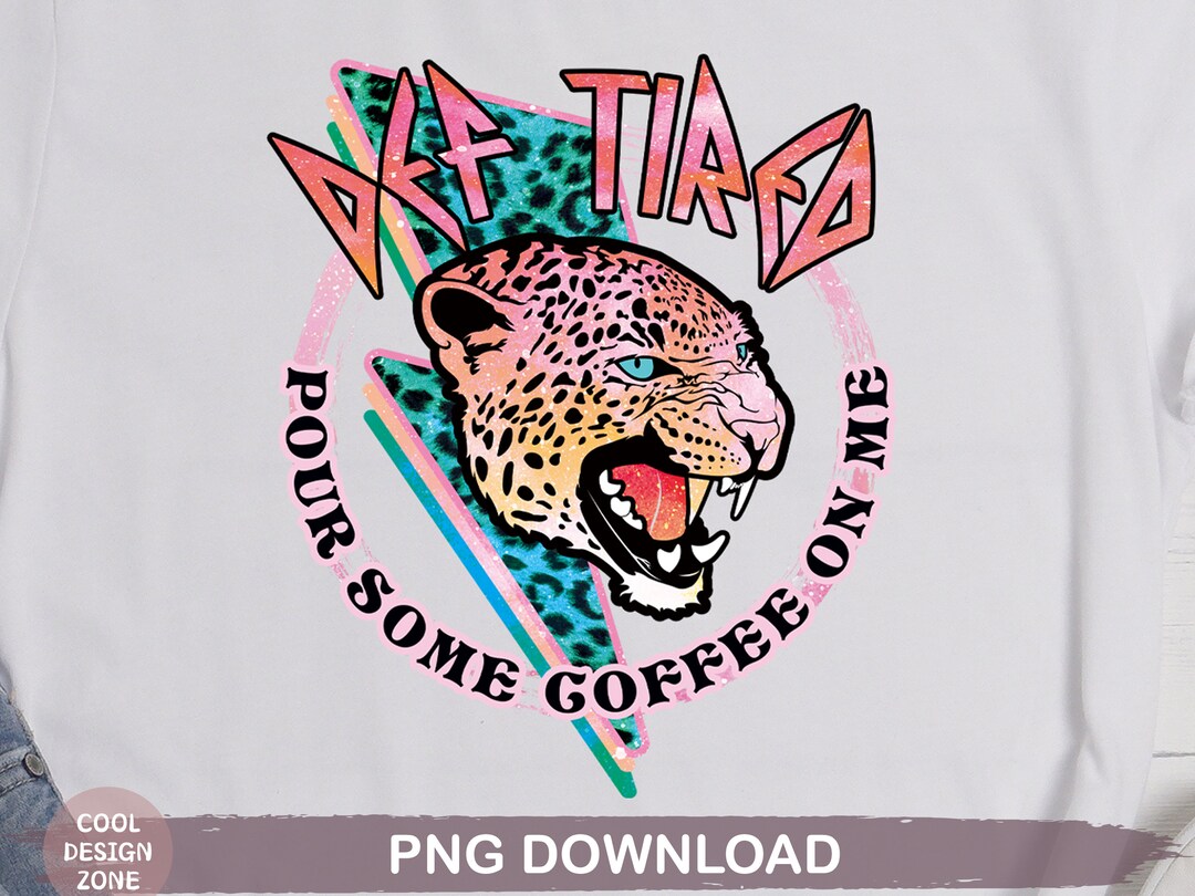 Def Tired PNG Pour Some Coffee on Me Retro Def Leppard Shirt - Etsy