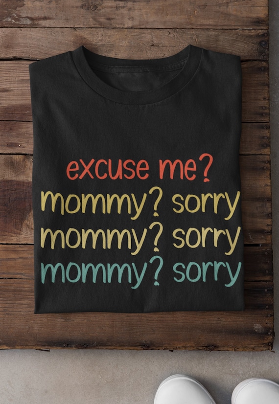 Mommy Sorry Mommy Memes Meme Shirt Mommy Sorry Etsy