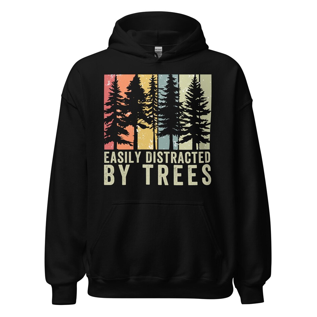 Easily Distracted by Trees Hoodie Tree Lovers Gift Forest Lover Gifts ...