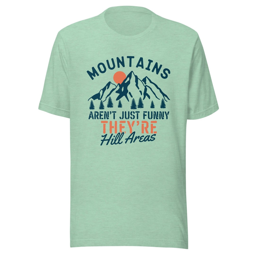 Hiking Shirt, Camping Shirt, Mountains Aren’t Just Funny They’re Hill ...