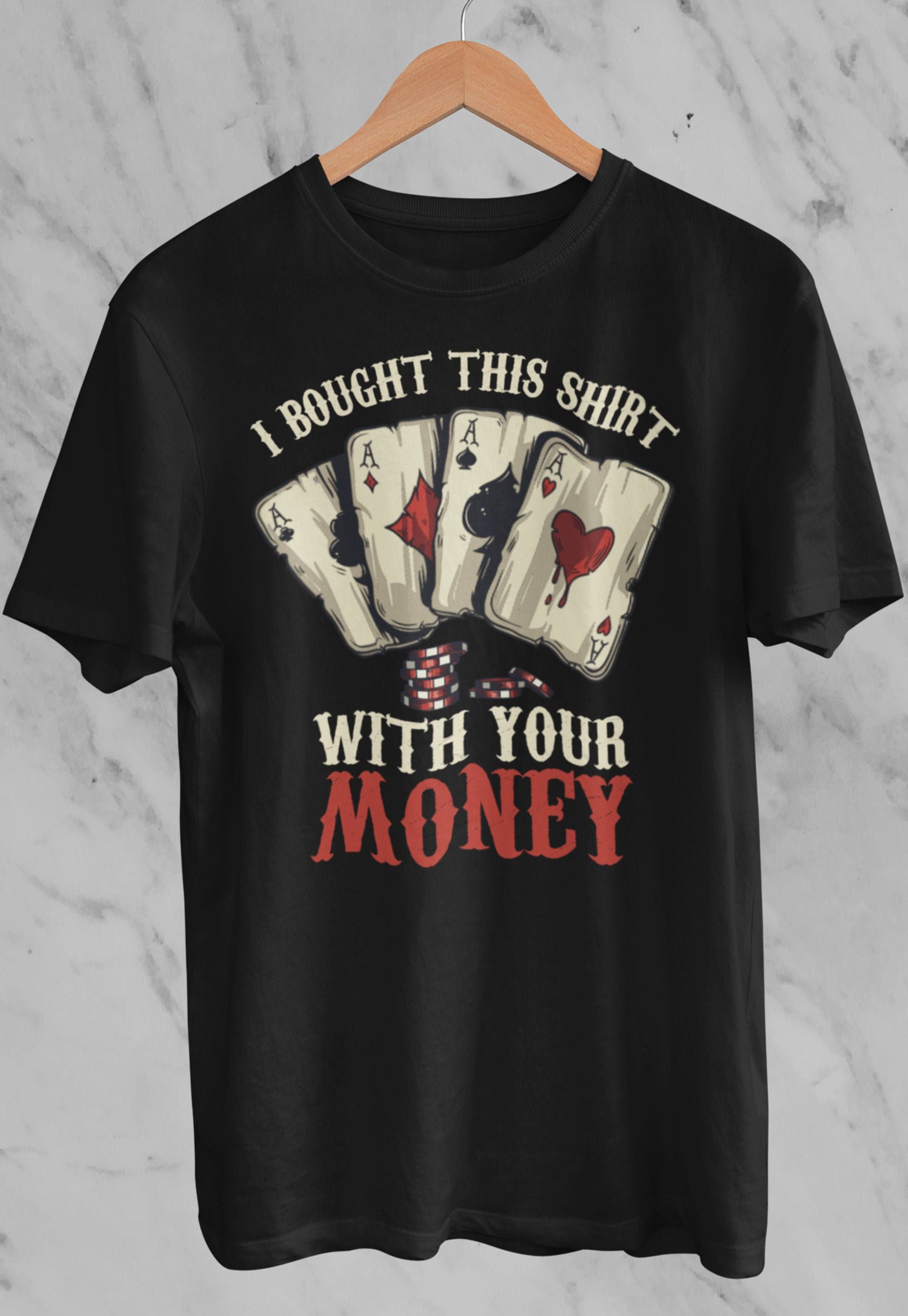 Poker shirt I Bought This Shirt With Your Money poker player | Etsy
