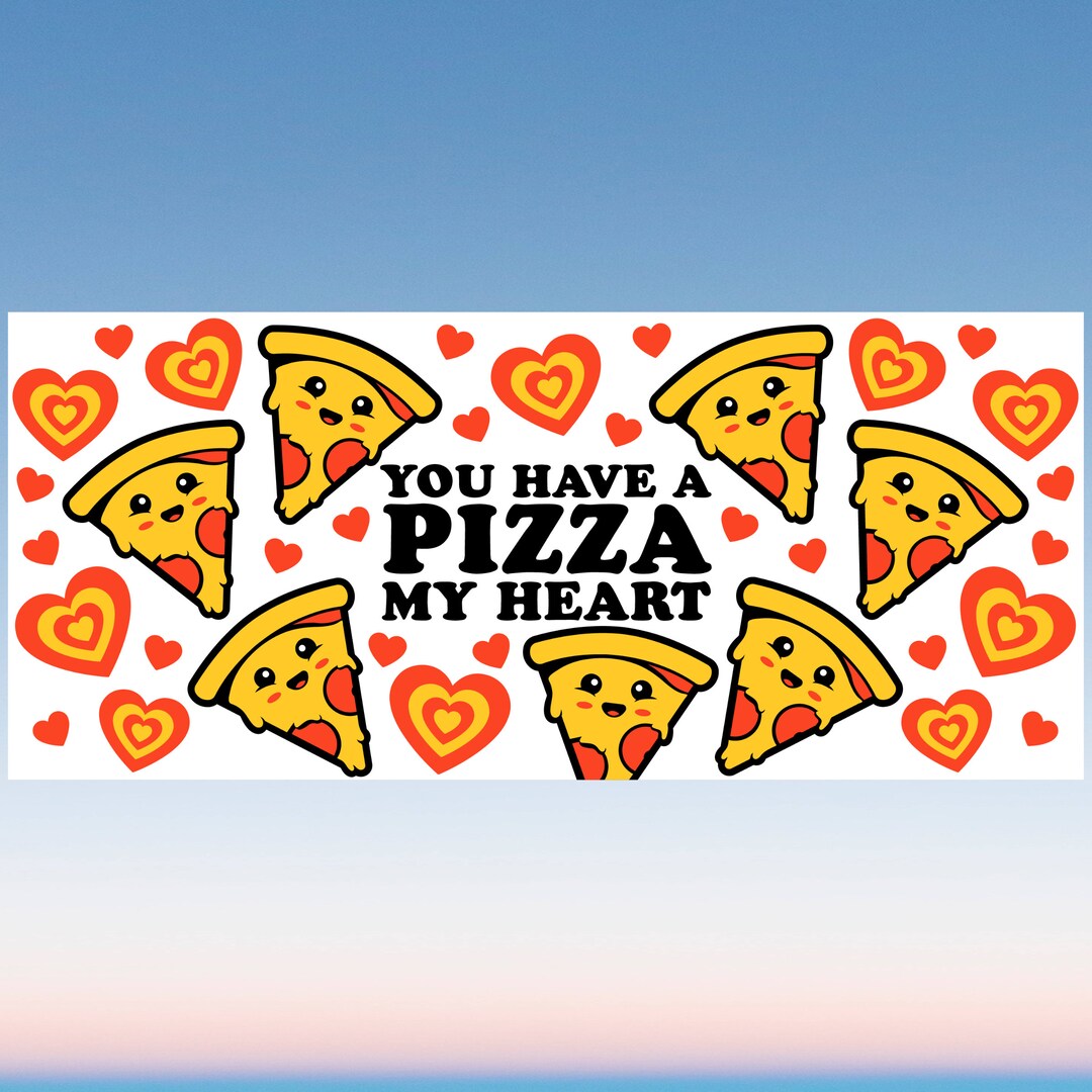 You Have a Pizza My Heart SVG Libbey Glass Wrap Svg, Funny Valentines ...