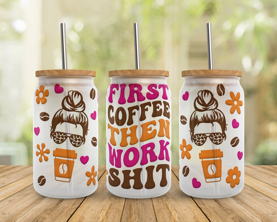 First Coffee Then Work Shit Svg Libbey Glass Wrap Svg, Funny Co Worker ...