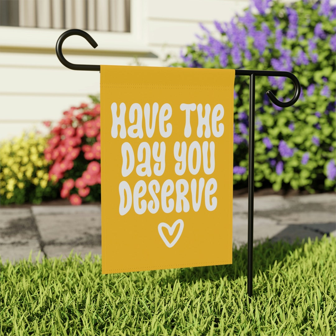 Have the Day You Deserve, Sarcastic Garden Flag, Snarky Garden Flag ...