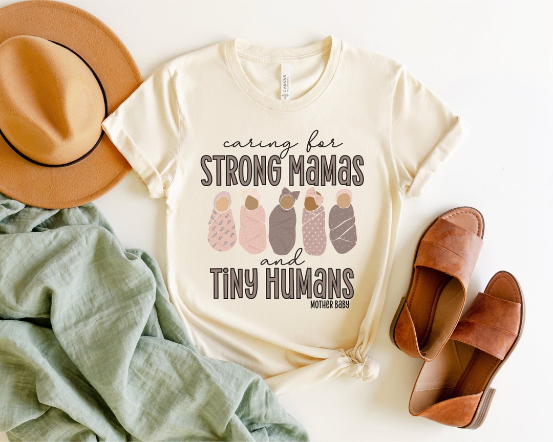 Caring for Strong Mamas and Tiny Humans, Mother Baby Shirt, Mother Baby Tech, Mother-baby Unit ...