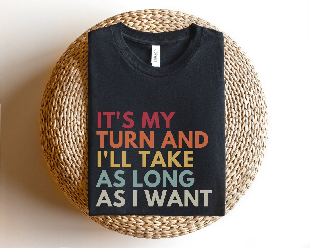 It's My Turn and I'll Take as Long as I Want, Board Games Shirt, Board ...