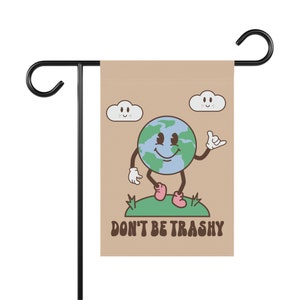 Don't Be Trashy, Earth Day Garden Flag, Environmental Gifts, Save the ...