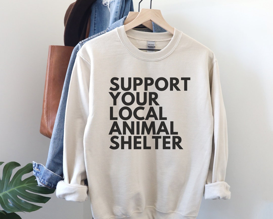 Support Your Local Animal Shelter Sweatshirt, Animal Lover Sweatshirt ...