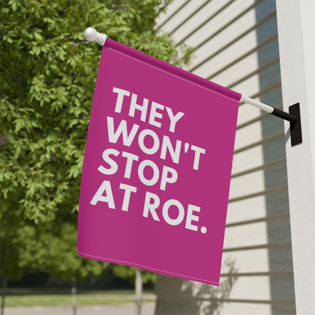 They Won't Stop at Roe, Feminist Garden Flag, Pro Choice Flag, Pro Roe ...