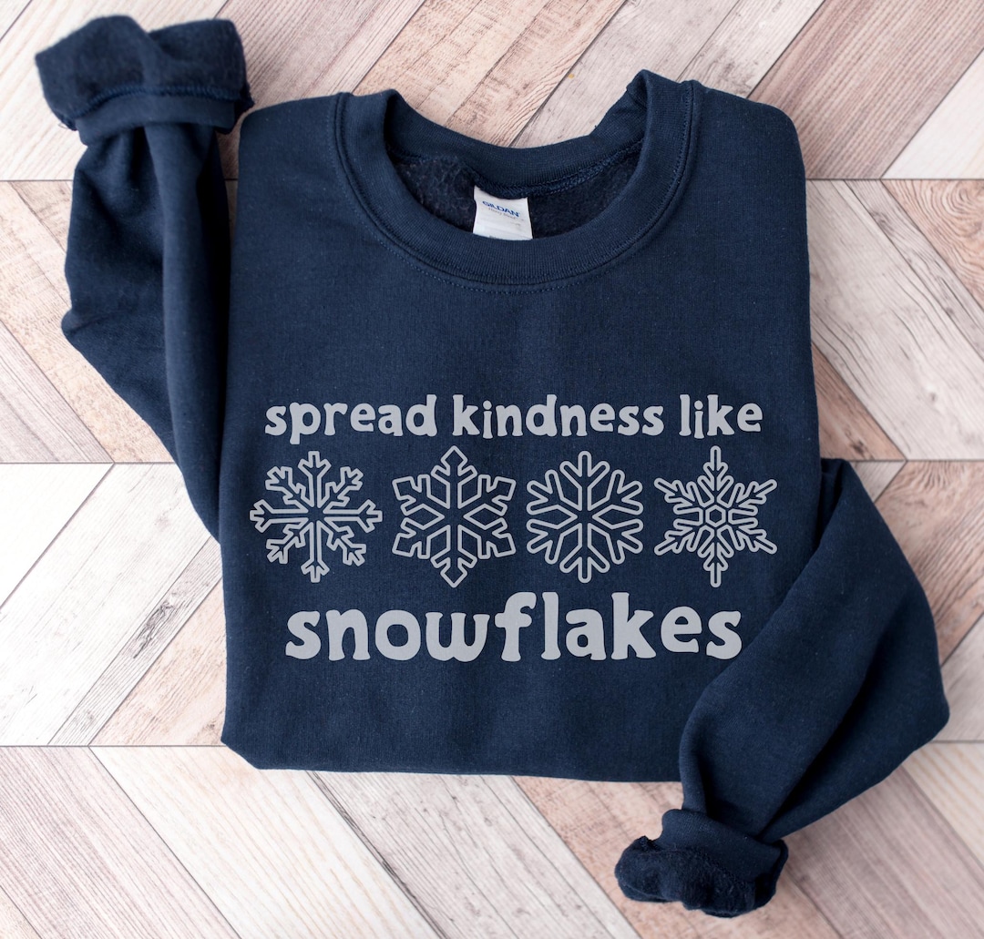 Spread Kindness Like Snowflakes Sweatshirt, Snowflake Sweatshirt, Be ...