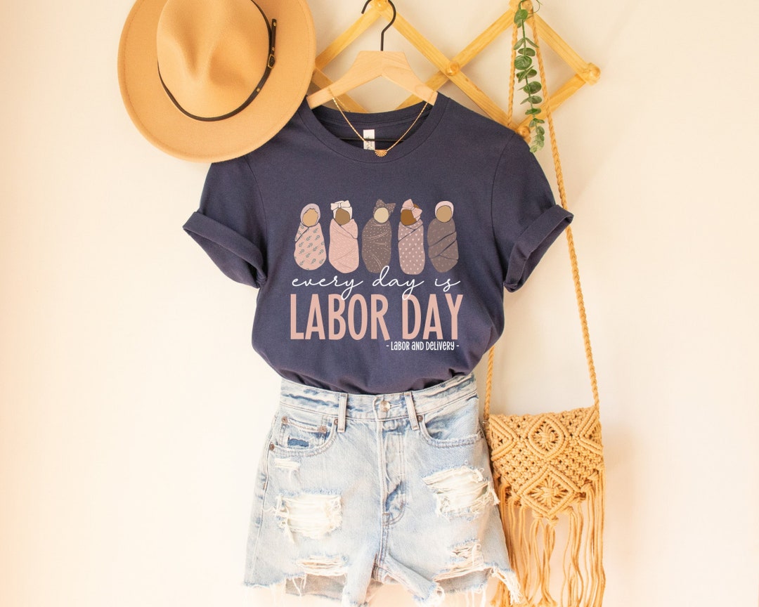 Every Day is Labor Day Shirt, Labor and Delivery Nurse Shirts, Labor ...