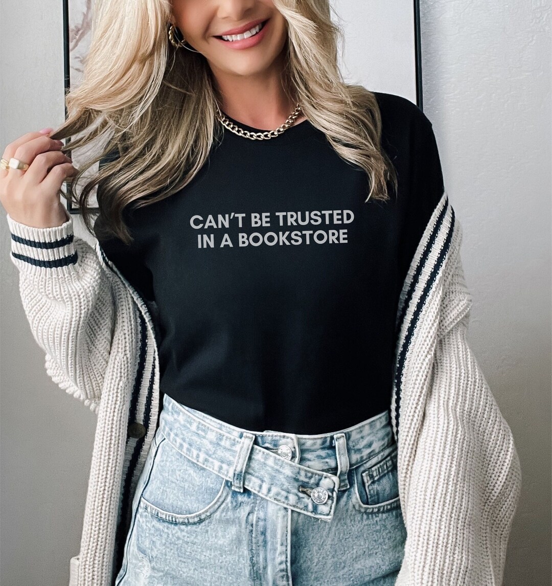 Can't Be Trusted in A Bookstore Shirt, Bookish Clothes, Bookstore Shirt ...