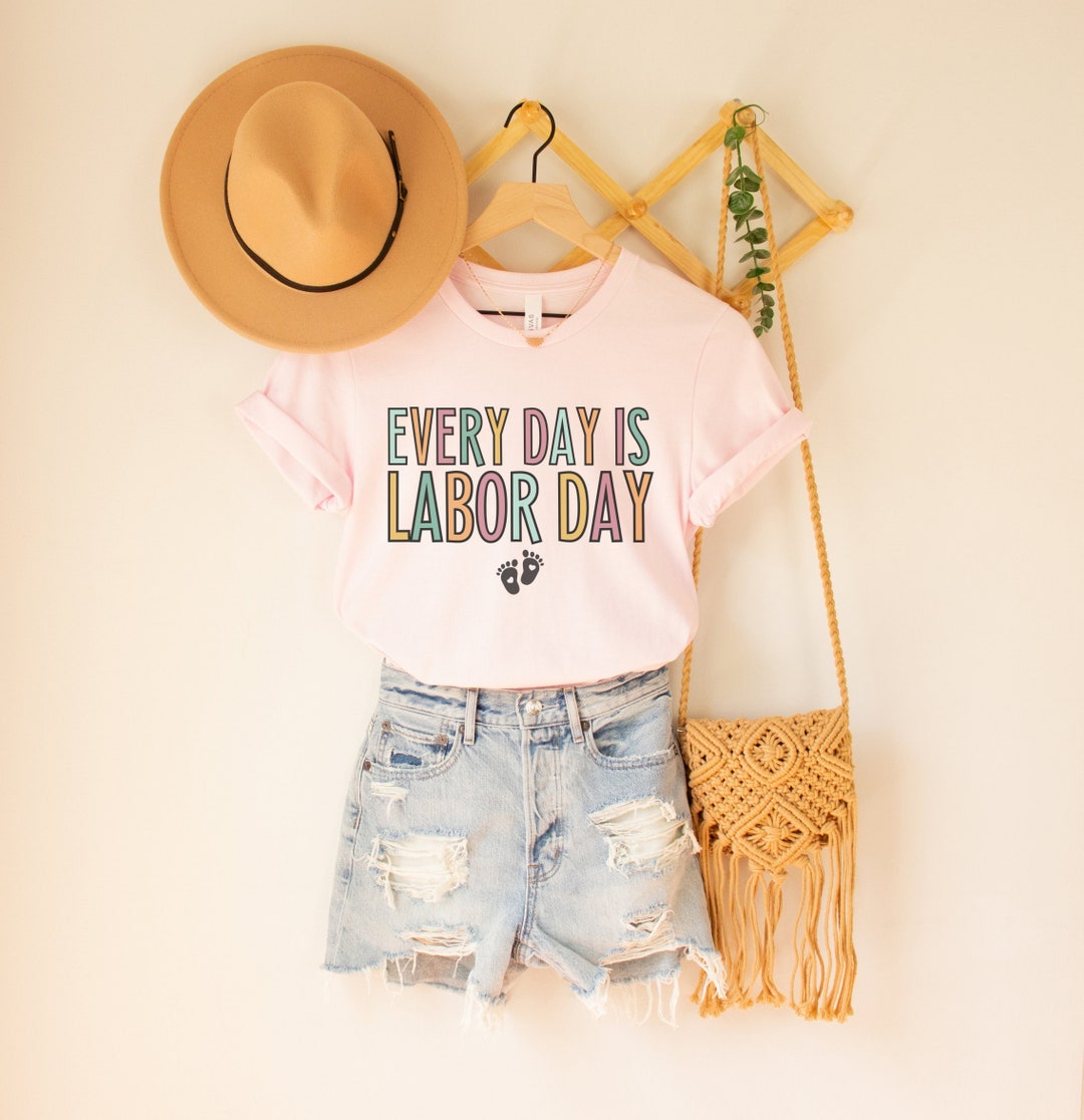 Every Day is Labor Day Shirt, Labor and Delivery Nurse Shirts, Labor ...