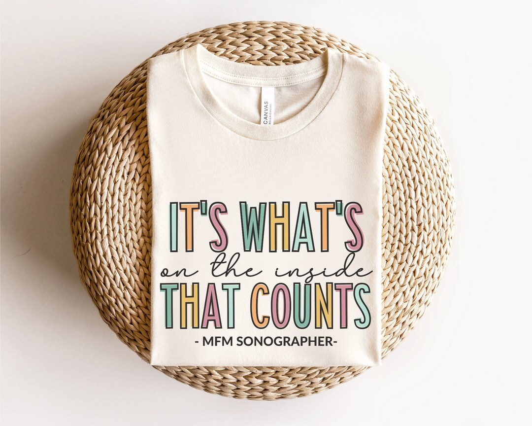 It's What's on the Inside That Counts, MFM Sonographer Shirt, Maternal ...
